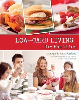Low-carb Living for Families by Monique le Roux Forslund | Goodreads