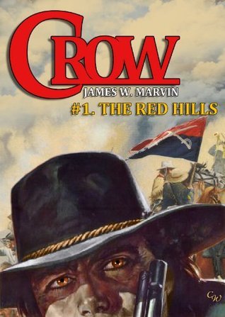 Crow 1: The Red Hills (A Crow Western) by James W. Marvin | Goodreads
