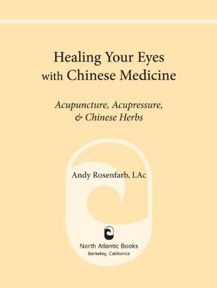 Healing Your Eyes with Chinese Medicine: Acupuncture, Acupressure ...