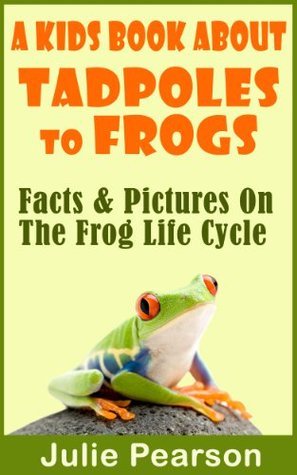 Kids Book About Tadpoles To Frogs: Real Facts and Pictures of the ...