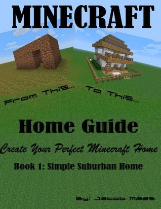Minecraft House Guide: Simple Suburban Home by Jacob Maas | Goodreads