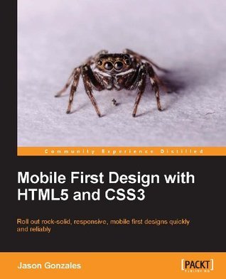 Mobile First Design with HTML5 and CSS3 by Jason Gonzalez | Goodreads
