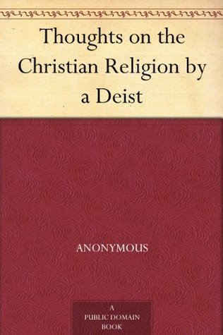Thoughts on the Christian Religion by a Deist by Anonymous | Goodreads