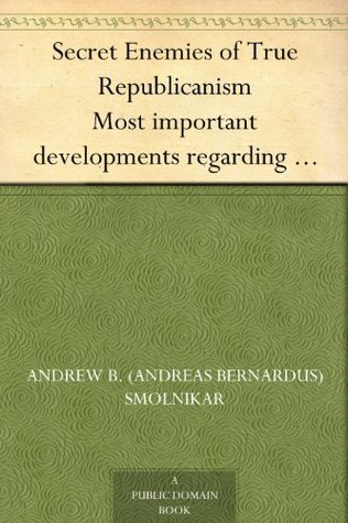 Secret Enemies of True Republicanism Most important developments ...
