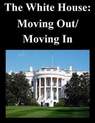 The White House: Moving Out/Moving In by National Archives and Records ...