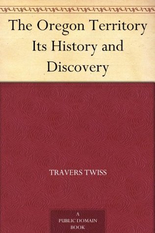 The Oregon Territory Its History and Discovery | Goodreads