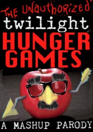 The Unauthorized Twilight Hunger Games: A Mashup Parody by J.K. | Goodreads