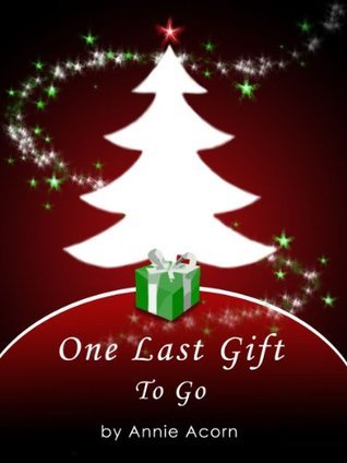One Last Gift To Go by Annie Acorn | Goodreads