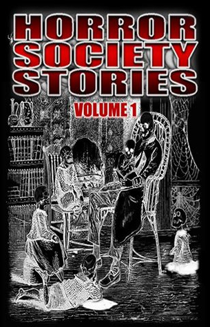 Horror Society Stories Volume 1 by Bryan Cassiday | Goodreads