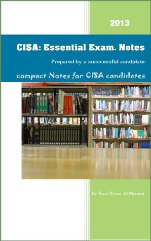 CISA: Essential Exam. Notes by Kazi Syras Al Mamun | Goodreads