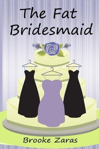 The Fat Bridesmaid by Brooke Zaras | Goodreads
