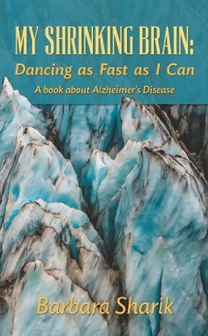 MY SHRINKING BRAIN: DANCING AS FAST AS I CAN: A Book about Alzheimer's ...