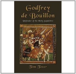 Godfrey de Bouillon, Defender of the Holy Sepulchre by Tom Tozer ...