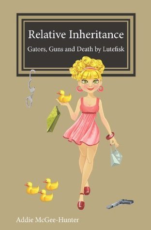 Relative Inheritance II - Gators, Guns and Death by Lutefisk by Addie ...