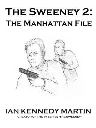 The Sweeney 2: The Manhattan File by Ian Kennedy-Martin | Goodreads
