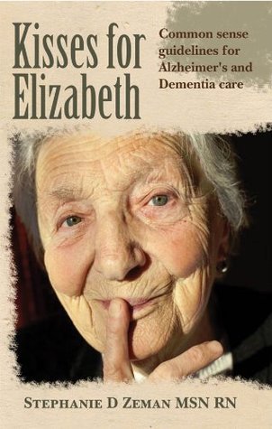 Kisses for Elizabeth: A Common Sense Approach To Alzheimer's and ...