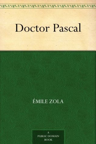 Doctor Pascal by Émile Zola | Goodreads