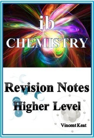 IB Chemistry Revision Notes Higher Level by Vincent Keat | Goodreads