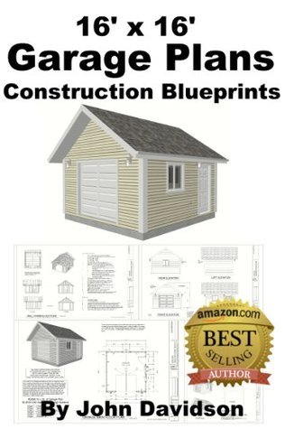 16' x 16' Garage Plans Construction Blueprints by John Davidson | Goodreads