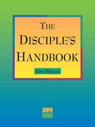 The Disciple's Handbook by Kip McKean | Goodreads
