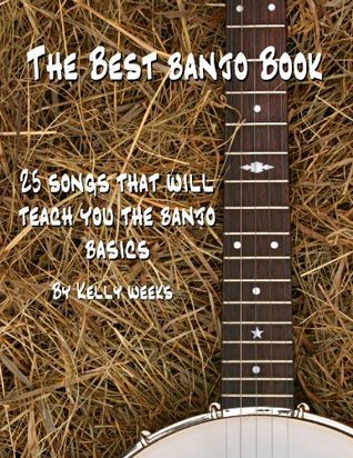 The Best Banjo Book: 25 Songs That Will Teach You The Banjo Basics by ...