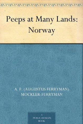 Peeps at Many Lands: Norway by A.F. Mockler-Ferryman | Goodreads