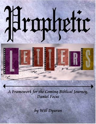 Prophetic Letters: A Framework for the Coming Biblical Journey, Daniel ...