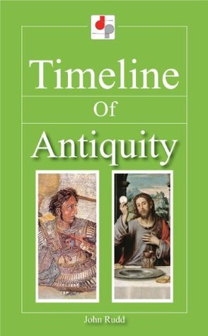 Timeline of Antiquity by John Rudd | Goodreads