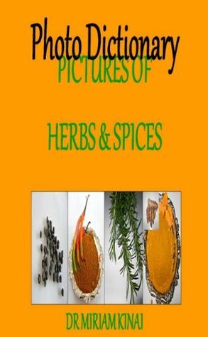 Photo Dictionary: Pictures of Herbs and Spices by Miriam Kinai | Goodreads