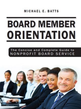 Board Member Orientation: The Concise and Complete Guide to Nonprofit ...
