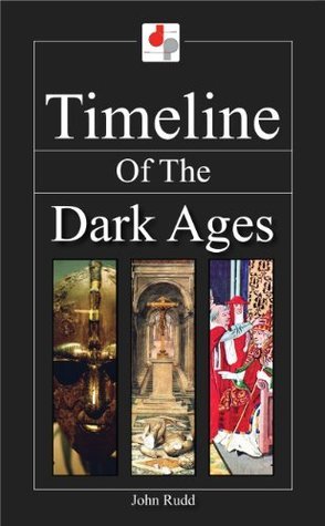 Timeline of the Dark Ages by John Rudd | Goodreads