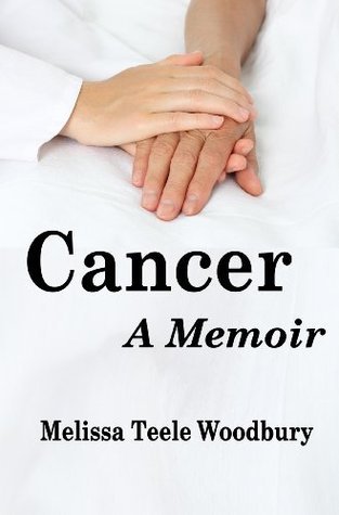 Cancer: A Memoir by Melissa Woodbury | Goodreads