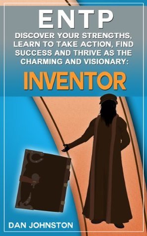 The ENTP Plan: Invent yourself, Make Progress and Thrive as the ...