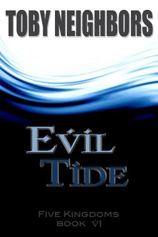 Evil Tide (The Five Kingdoms, #6) by Toby Neighbors | Goodreads