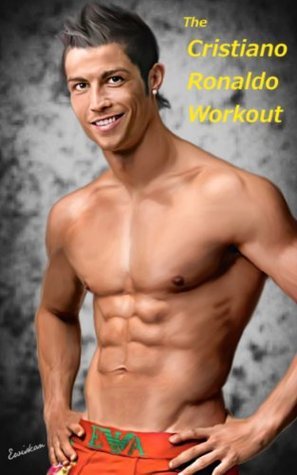 The Cristiano Ronaldo Workout by Adam Sinicki | Goodreads