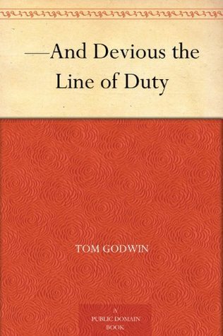 And Devious the Line of Duty by Tom Godwin | Goodreads