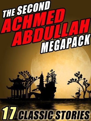The Second Achmed Abdullah Megapack: 17 Classic Stories by Achmed ...