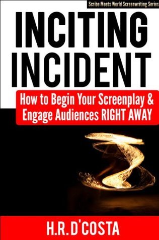 Inciting Incident: How to Start a Novel or Screenplay in the Right Spot ...