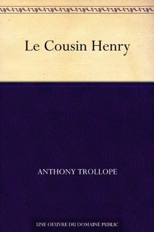 Le Cousin Henry (French Edition) by Anthony Trollope | Goodreads