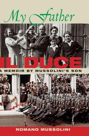 My Father II Duce: A Memoir by Mussolini's Son by Romano Mussolini ...