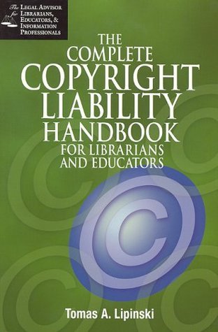 The Complete Copyright Liability Handbook for Librarians and Educators ...