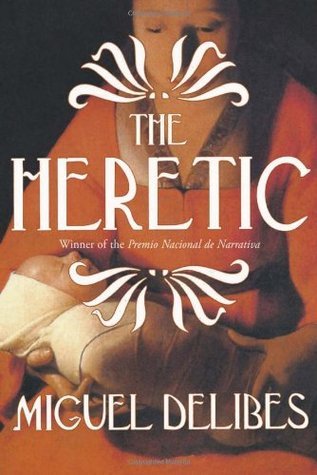 The Heretic: A Novel of the Inquisition by Miguel Delibes | Goodreads