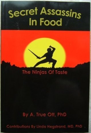 Secret Assassins in Food : The Ninjas of Taste by A. True Ott | Goodreads