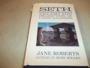Seth, Dreams and Projections of Consciousness by Seth (Spirit) | Goodreads