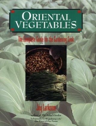 Oriental Vegetables: The Complete Guide for the Gardening Cook by Joy ...