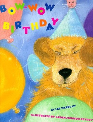 Bow Wow Birthday by Lee Wardlaw | Goodreads