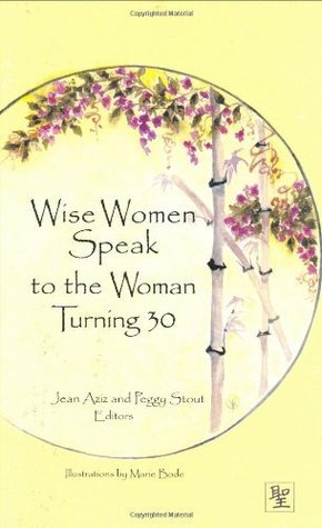 Wise Women Speak to the Woman Turning 30 by Jean Aziz | Goodreads