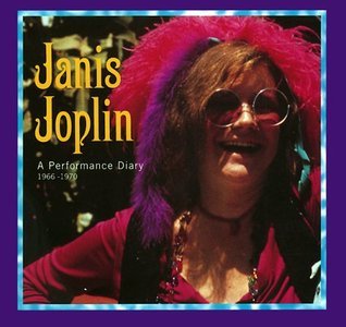 Janis Joplin: A Performance Diary 1966-1970 by John Byrne Cooke | Goodreads