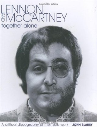 Lennon and McCartney: Together Alone: A Critical Discography of the ...