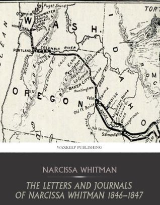 The Letters and Journals of Narcissa Whitman 1836 - 1847 by Narcissa ...